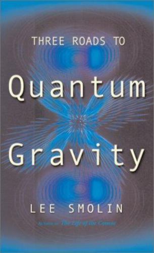 Three Roads To Quantum Gravity (Science Masters Series) by Lee Smolin ...