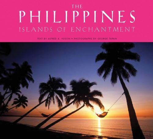Philippines : Islands of Enchantment by George C. Tapan and Alfred A ...