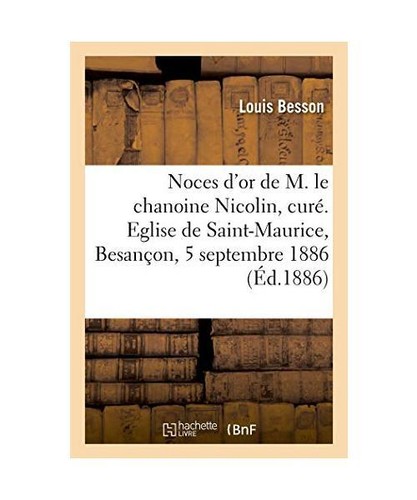 Noces d'Or de M. Le Chanoine Nicolin, Curé de Cette Paroisse, Sermon ...