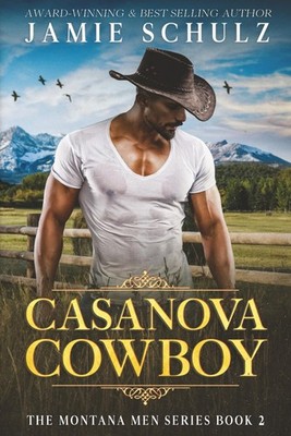 Casanova Cowboy: The Montana Men Series Book 2 By Schulz, Jamie ...