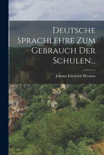 Deutsche Sprachlehre Zum Gebrauch Der Schulen... [German] [Paperback ...