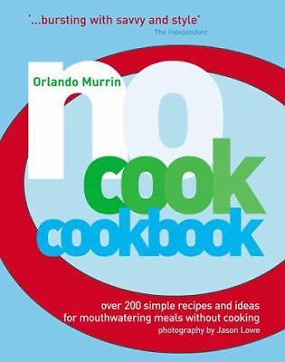 No-cook Cookbook Over 200 Simple Recipes and Ideas for Mouthwatering ...
