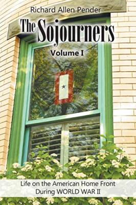 The Sojourners Volume 1 : Life on the American Home Front During WORLD ...