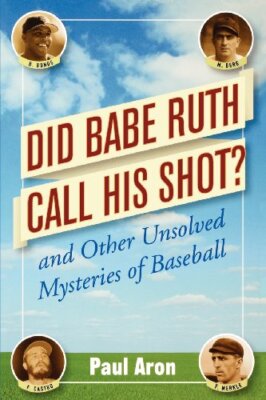 Did Babe Ruth Call His Shot?: And Other Unsolved Mysteries of Baseball ...