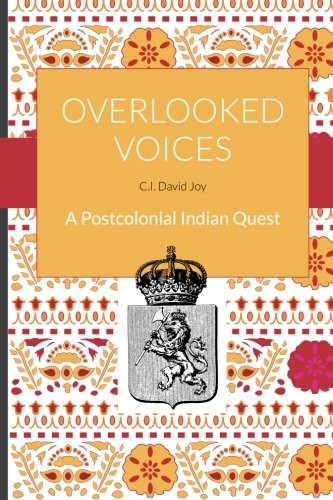 OVERLOOKED VOICES: A POSTCOLONIAL INDIAN QUEST By C. I. David Joy ...