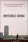 Invisible China: How the Urban-Rural Divide Threatens China's Rise by ...