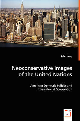 Neoconservative Images of the United Nations by John Kaag (Paperback ...