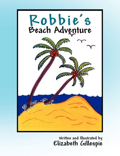 Elizabeth Gillespie Robbie's Beach Adventure (Poche) 9781462879922 | eBay