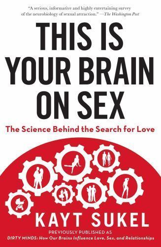 This Is Your Brain on Sex: The Science Behind the Search for Love by ...