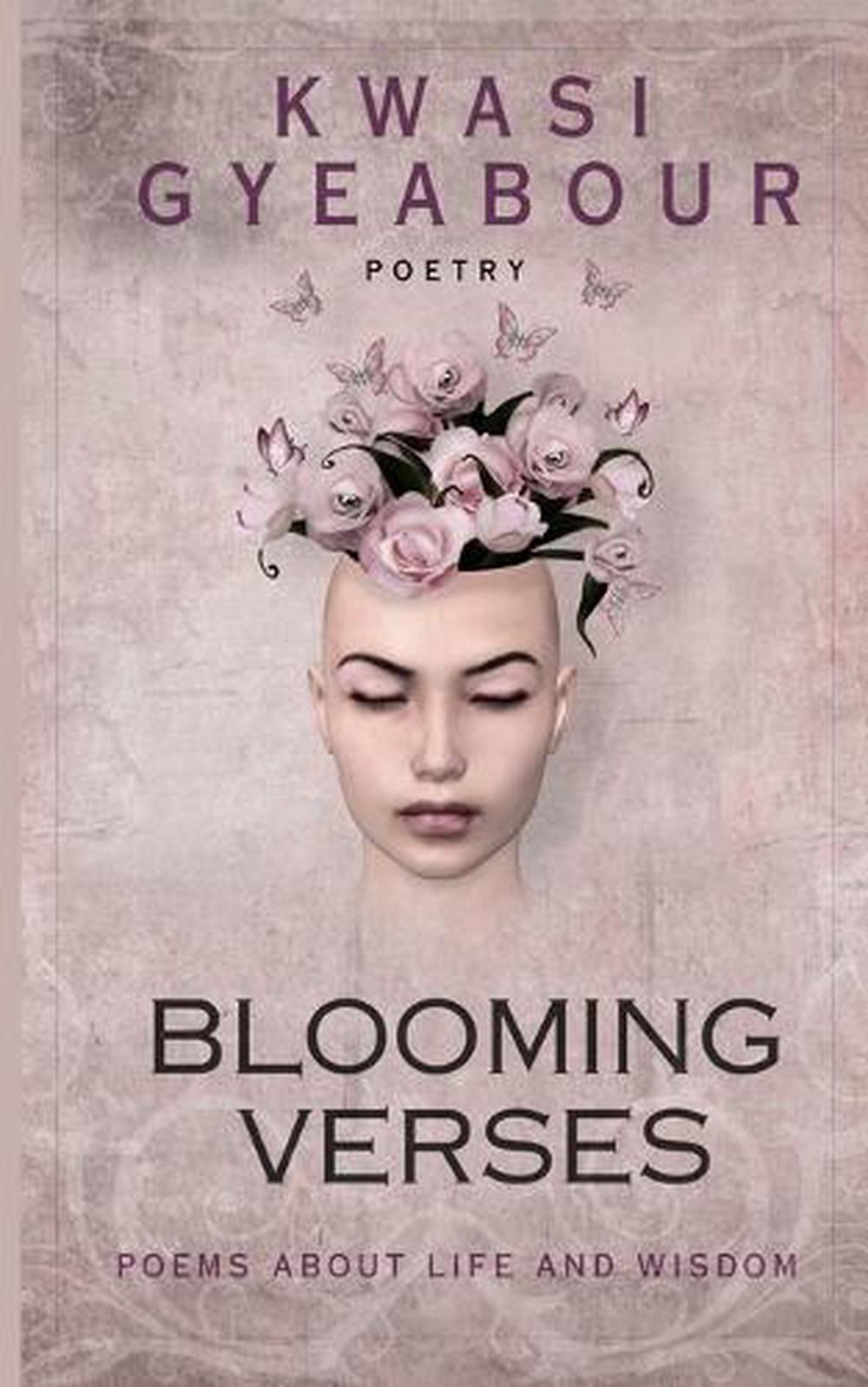 Blooming Verses: Poems about Life and Wisdom by Kwasi Owusu Gyeabour ...