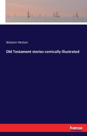 Old Testament Stories Comically Illustrated by Watson Heston (2016 ...