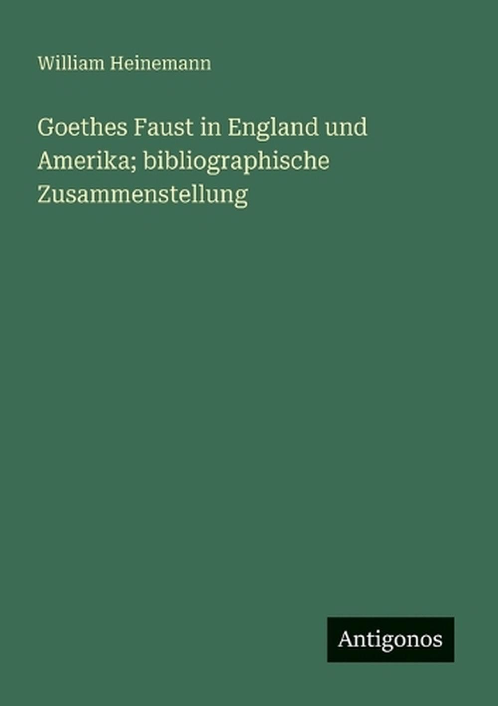 Goethes Faust in England und Amerika; bibliographische Zusammenstellung ...
