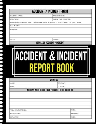 Accident & Incident Report Book: Workplace Injury & Safety Log for ...