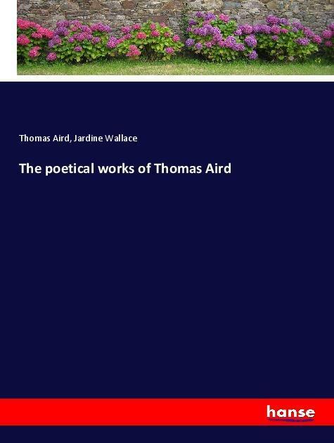 The poetical works of Thomas Aird von Thomas Aird (2018, Taschenbuch ...