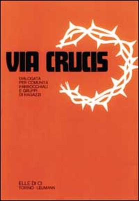VIA CRUCIS DIALOGATA. PER COMUNITÀ PARROCCHIALI E GRUPPI DI RAGAZZI ...