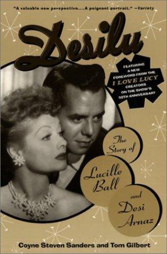 Desilu : The Story of Lucille Ball and Desi Arnaz by Tom Gilbert T3 ...
