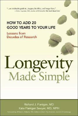 Longevity Made Simple: How to Add 20 Good Years to Your Life. Lessons ...