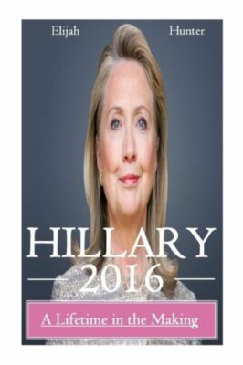 Hillary 2016: A Lifetime In The Making 9781512211290| eBay