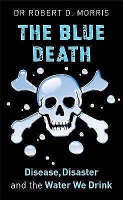 The Blue Death: Disease, Disaster, and the Water We Drink. Robert D ...