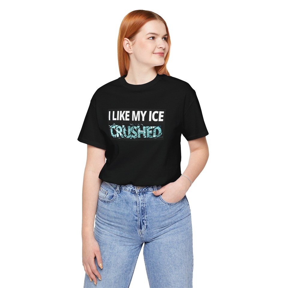 I Like My Ice Crushed On Back Says F*ck ICE Funny T-Shirts Tees Gifts ...