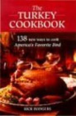 The Turkey Cookbook: 138 New Ways to Cook Americas Favorite Bird - VERY ...