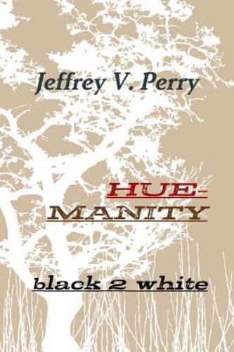 Hue-Manity Black 2 White by Jeffrey V. Perry (2016, Trade Paperback ...