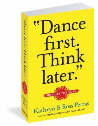 "Dance First. Think Later" : 618 Rules to Live By by Ross Petras and ...