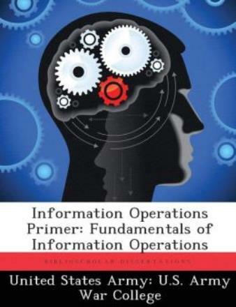 Information Operations Primer: Fundamentals Of Information Operations ...