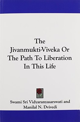 THE JIVANMUKTI-VIVEKA OR THE PATH TO LIBERATION IN THIS By Swami Sri ...