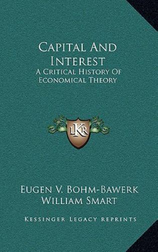Capital and Interest : A Critical History of Economical Theory by Eugen ...