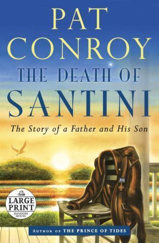 The Death of Santini: The Story of a Father and His Son by Conroy, Pat ...