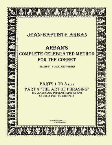 Jean-Baptiste Arban Arban's Complete Celbrated Method for the Cornet ...