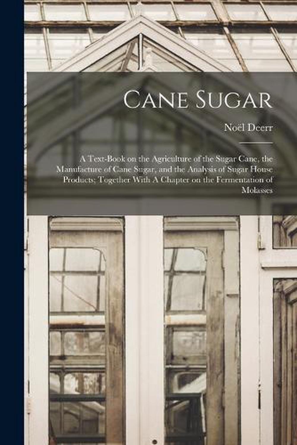 Cane Sugar : A Text-Book on the Agriculture of the Sugar Cane, the ...