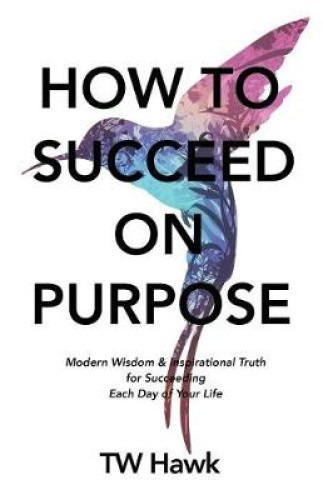 How To Succeed On Purpose: Modern Wisdom & Inspirational Truth for ...