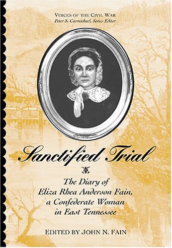 SANCTIFIED TRIAL: DIARY OF ELIZA RHEA ANDERSON FAIN By John Fain ...