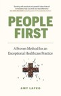People First: A Proven Method for an Exceptional Healthcare Practice by ...