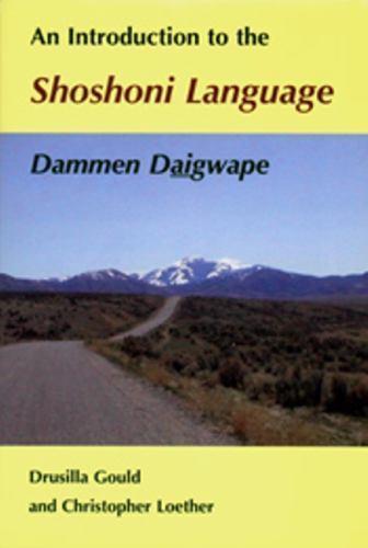 An Introduction to the Shoshoni Language : Dammen Daigwape by ...