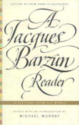 A Jacques Barzun Reader: Selections from His Works by Jacques Barzun ...