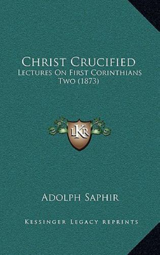 Christ Crucified : Lectures on First Corinthians Two (1873) by Adolph ...