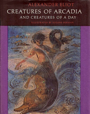 CREATURES OF ARCADIA, AND CREATURES OF A DAY, Eliot, Alexander | eBay