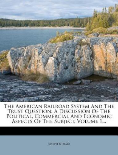 American Railroad System and the Trust Question : A Discussion of the ...