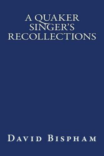 Quaker Singer's Recollections : The Original Edition Of 1921 by David ...
