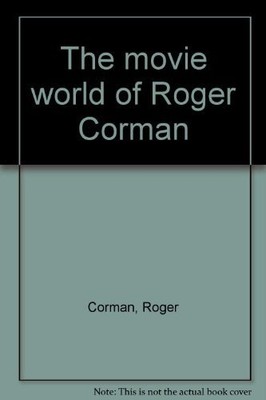 THE MOVIE WORLD OF ROGER CORMAN *Excellent Condition* 9780877541226| eBay