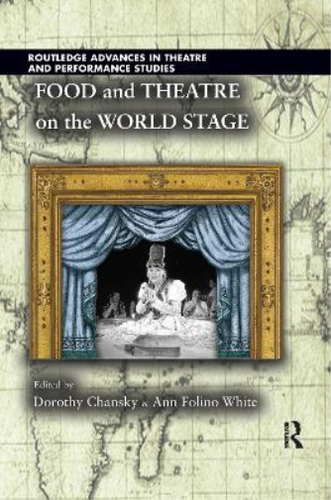 Dorothy Chansky Food and Theatre on the World Stage (Paperback) (UK ...