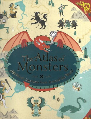 The Atlas of Monsters : Mythical Creatures from Around the World by ...