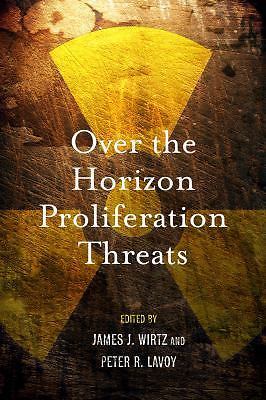 Over the Horizon Proliferation Threats by Peter R. Lavoy (2012, Trade ...