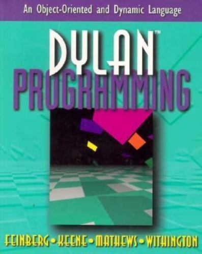 Dylan Programming : An Introduction to This Object Oriented and Dynamic Language by Sonya E ...