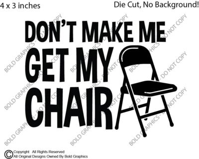 4" Dont Make Me Get My Chair Decal Sticker Meme Funny Folding Fight ...