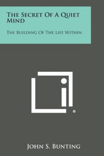 Secret of a Quiet Mind : The Building of the Life Within by John S ...