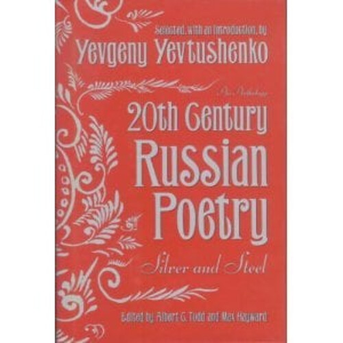 Twentieth Century Russian Poetry : Silver and Steel, an Anthology ...